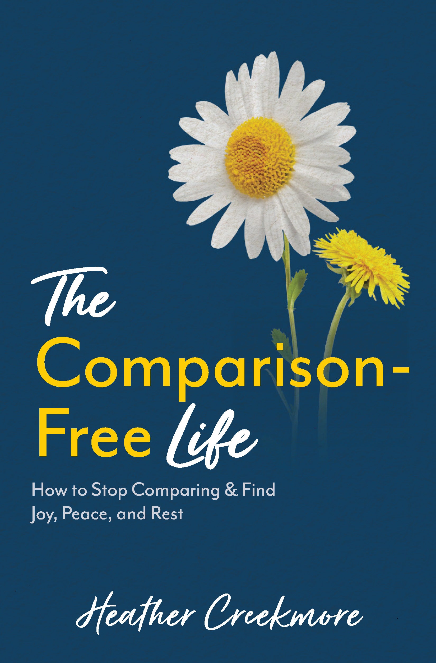 The Comparison-Free Life: How to Stop Comparing & Find Joy, Peace, and ...