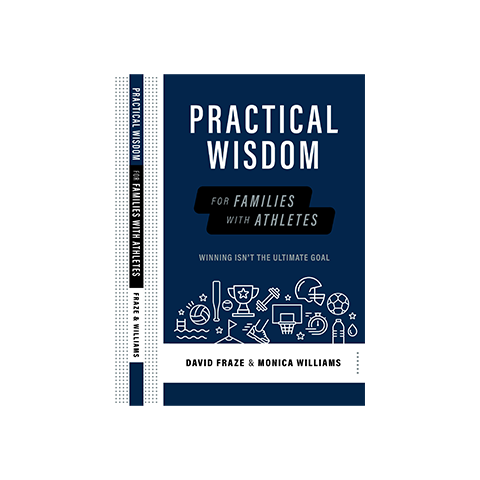 Practical Wisdom for Families with Athletes: Winning Isn't the Ultimat ...
