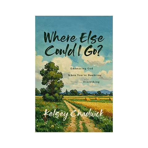 Where Else Could I Go?: Embracing God When You're Doubting Everything ...