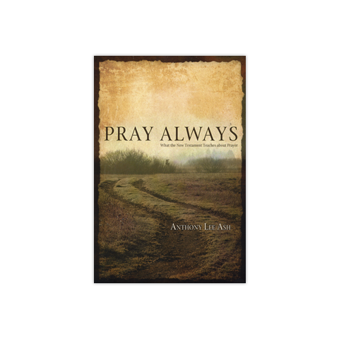 Pray Always: What the New Testament Teaches about Prayer | ACU Press ...