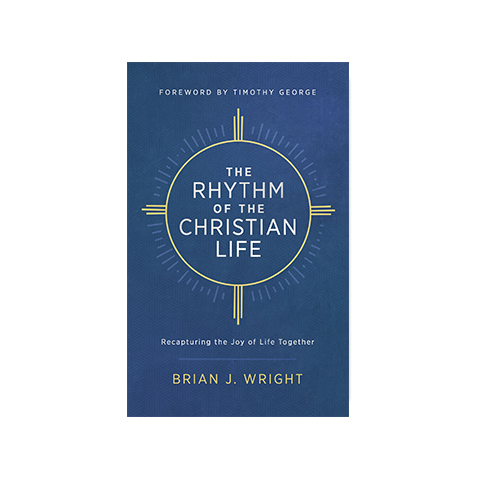 The Rhythm of the Christian Life: Recapturing the Joy of Life Together ...
